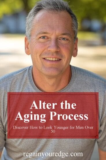How to Look Younger for Men Over 50 – Regain Your Edge